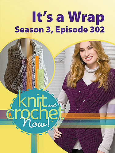 Ravelry: Knit and Crochet Now! TV: Season 3 Episode 302, It's a Wrap ...